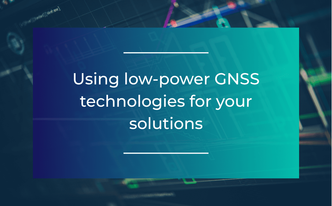 Using low-power GNSS technologies for your solutions - Fierce Space Project